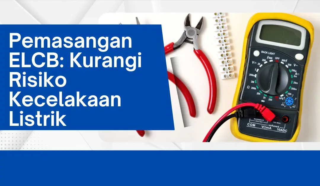 Pemasangan ELCB: Kurangi Risiko Kecelakaan Listrik