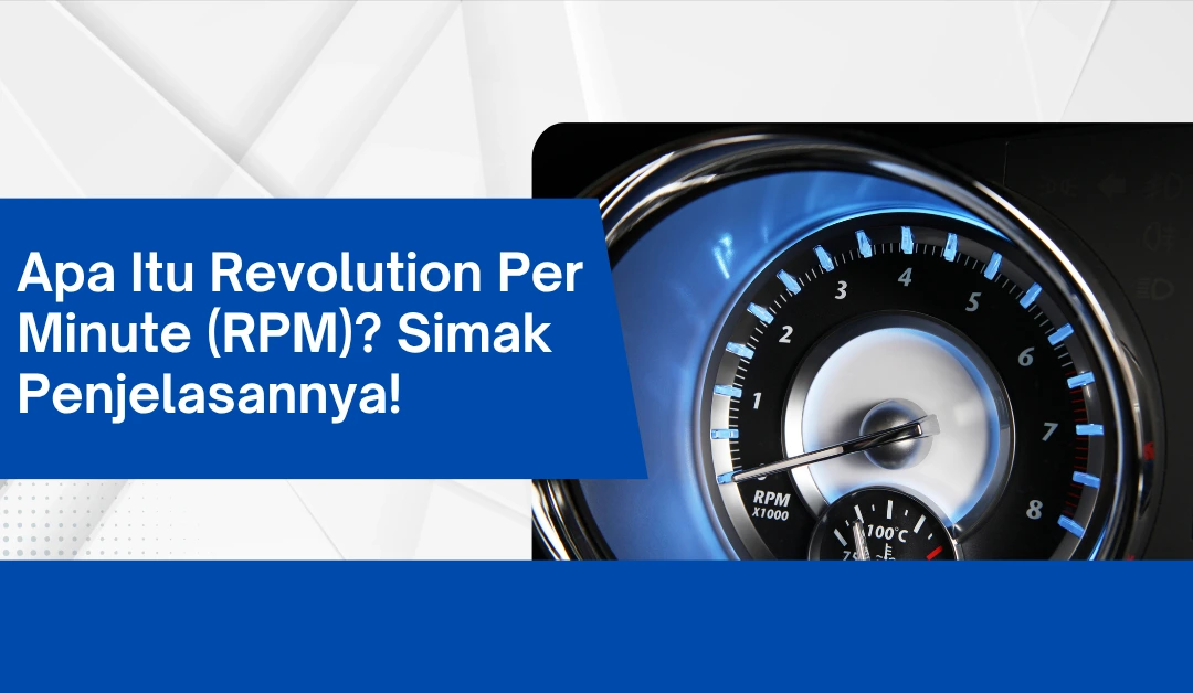 Apa Itu Revolution Per Minute (RPM)? Simak Penjelasannya!