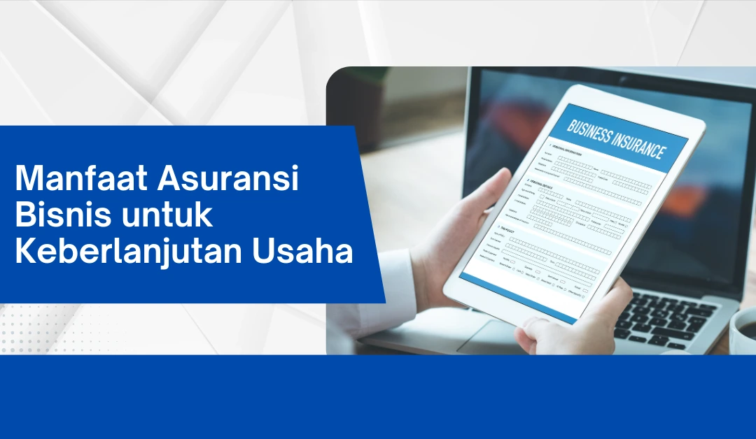 Manfaat Asuransi Bisnis untuk Keberlanjutan Usaha