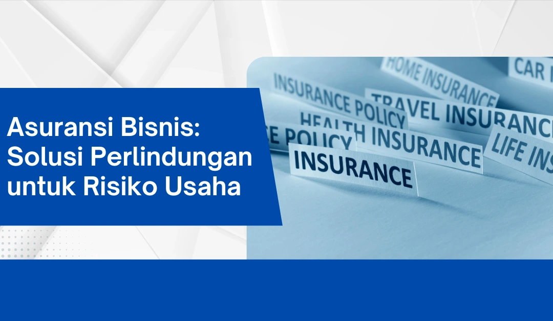 Asuransi Bisnis: Solusi Perlindungan untuk Risiko Usaha