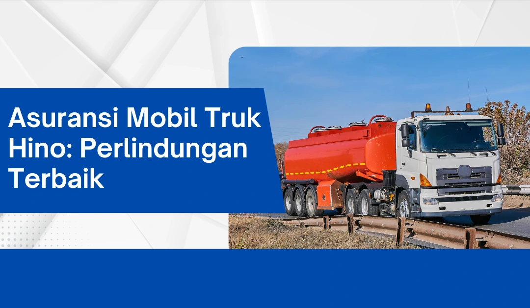 Asuransi Mobil Truk Hino: Perlindungan Terbaik