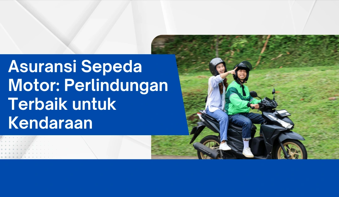 Asuransi Sepeda Motor: Perlindungan Terbaik untuk Kendaraan