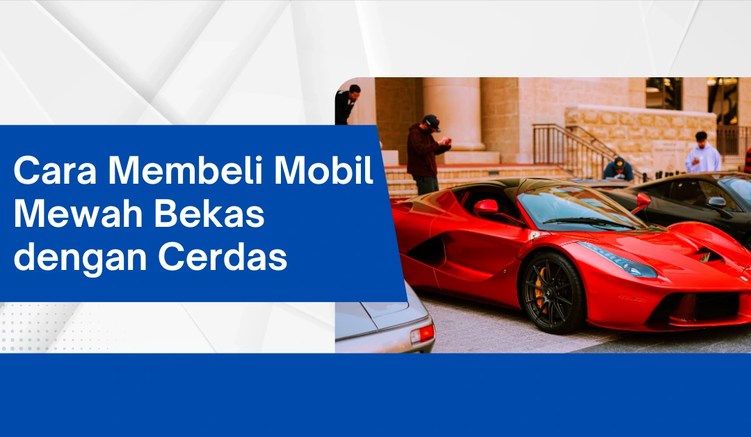 cara Membeli Mobil Mewah Bekas