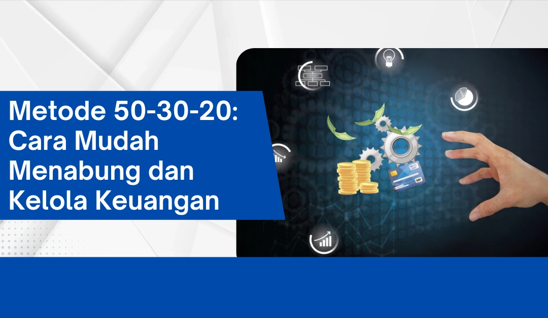 Metode 50-30-20: Cara Mudah Menabung dan Kelola Keuangan