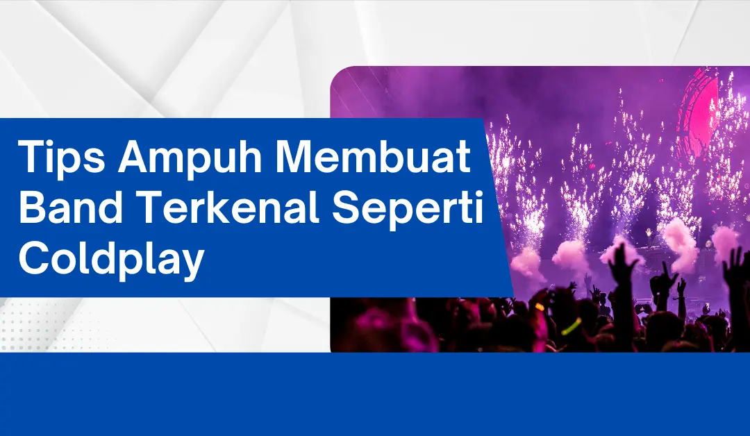 Tips Ampuh Membuat Band Terkenal Seperti Coldplay