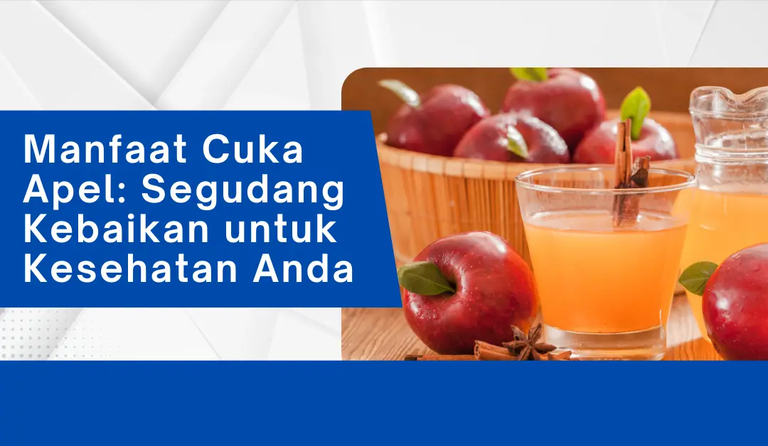 Manfaat Cuka Apel: Segudang Kebaikan untuk Kesehatan Anda