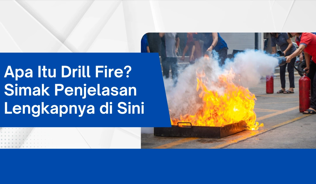 Apa Itu Drill Fire? Simak Penjelasan Lengkapnya di Sini