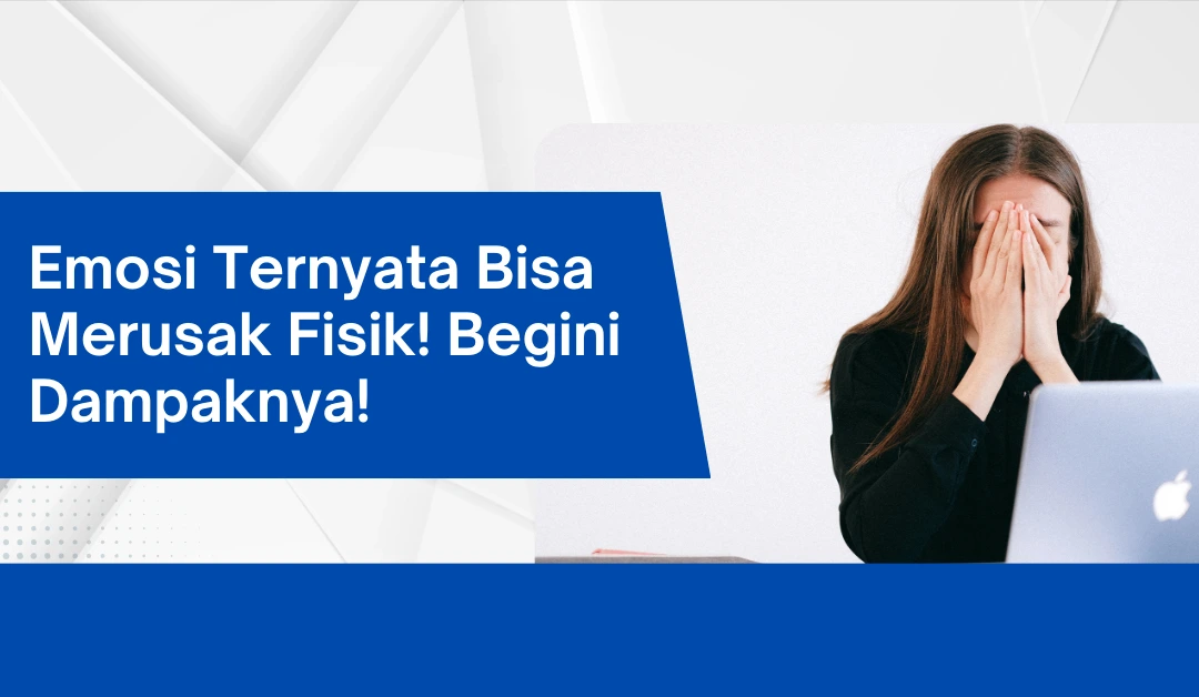 Emosi Ternyata Bisa Merusak Fisik! Begini Dampaknya!