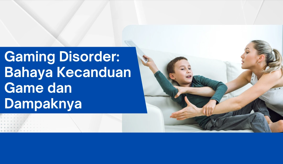 Gaming Disorder: Bahaya Kecanduan Game dan Dampaknya