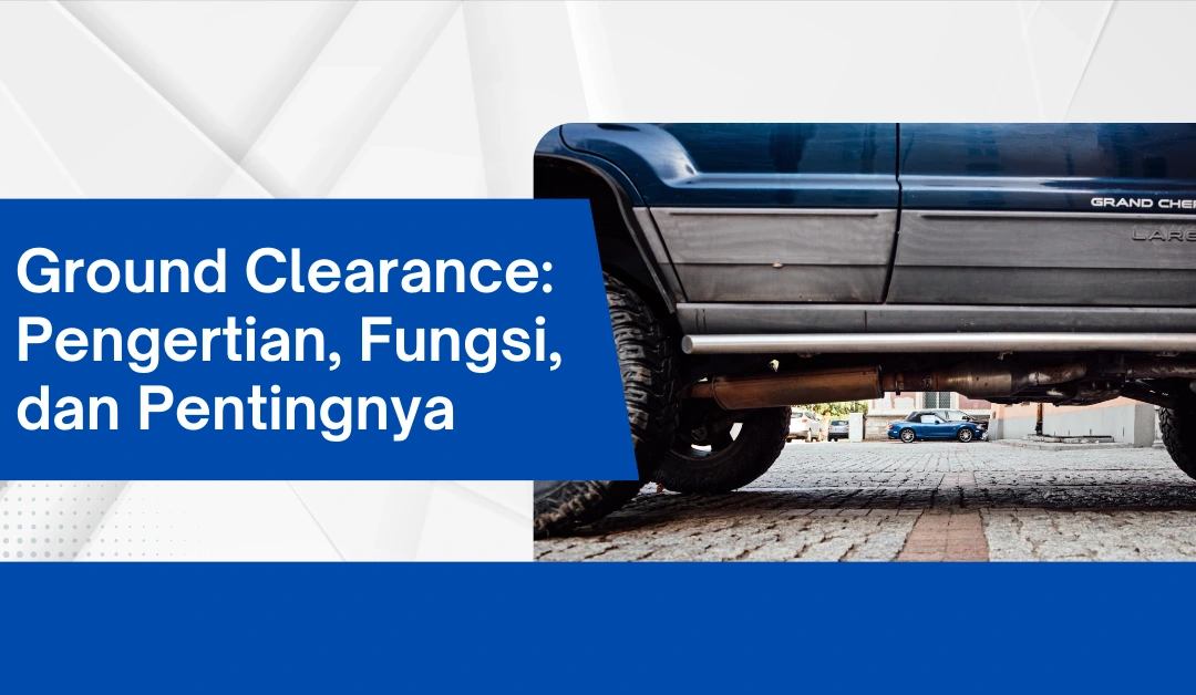 Ground Clearance: Pengertian, Fungsi, dan Pentingnya