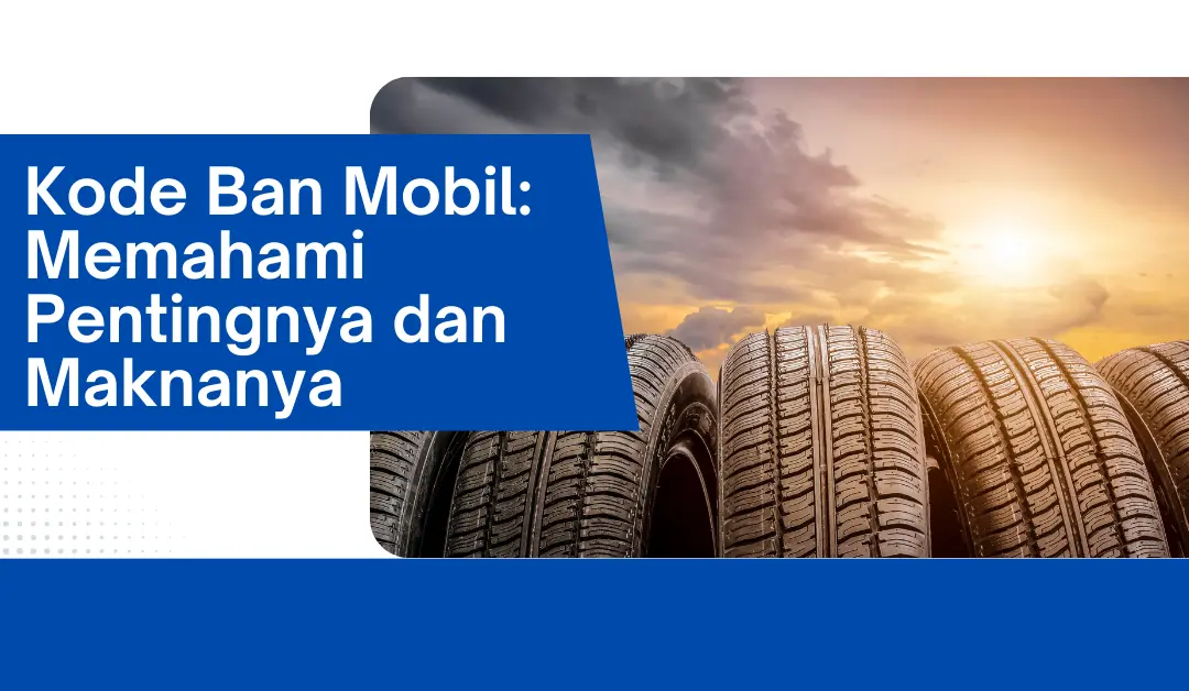 Kode Ban Mobil: Memahami Pentingnya dan Maknanya