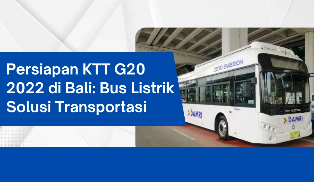 Persiapan KTT G20 2022 di Bali: Bus Listrik Solusi Transportasi