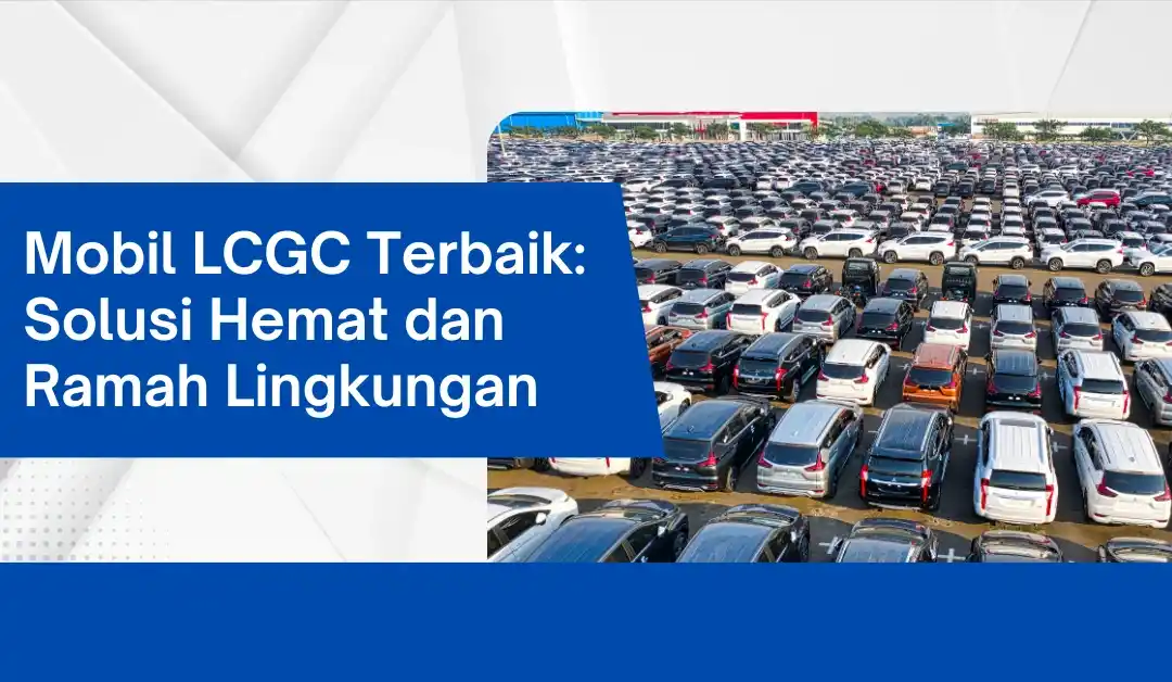 Mobil LCGC Terbaik: Solusi Hemat dan Ramah Lingkungan