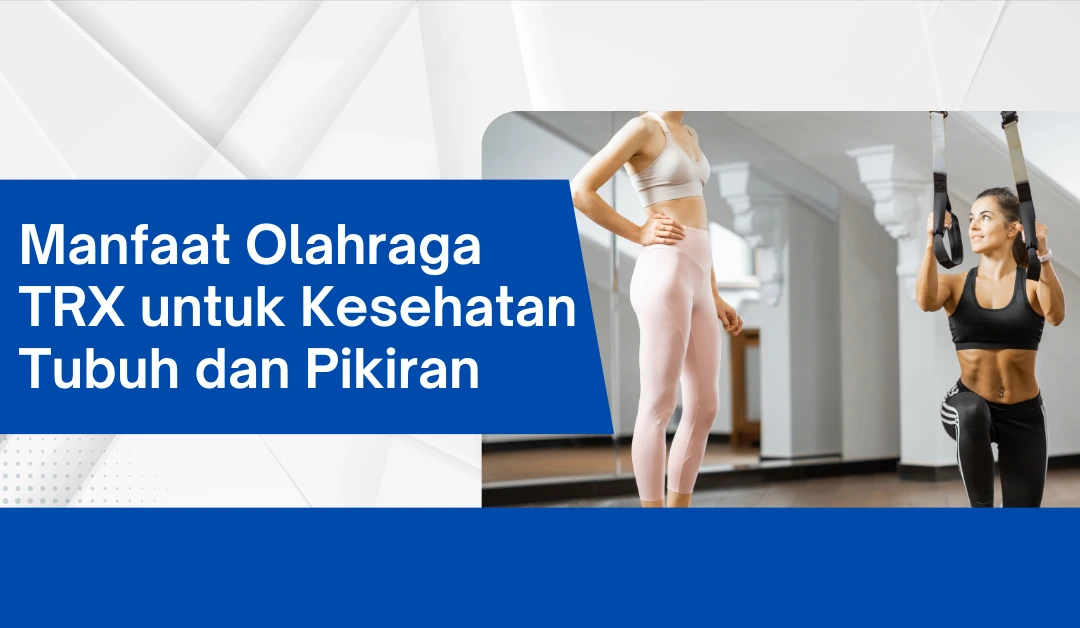 Manfaat Olahraga TRX untuk Kesehatan Tubuh dan Pikiran