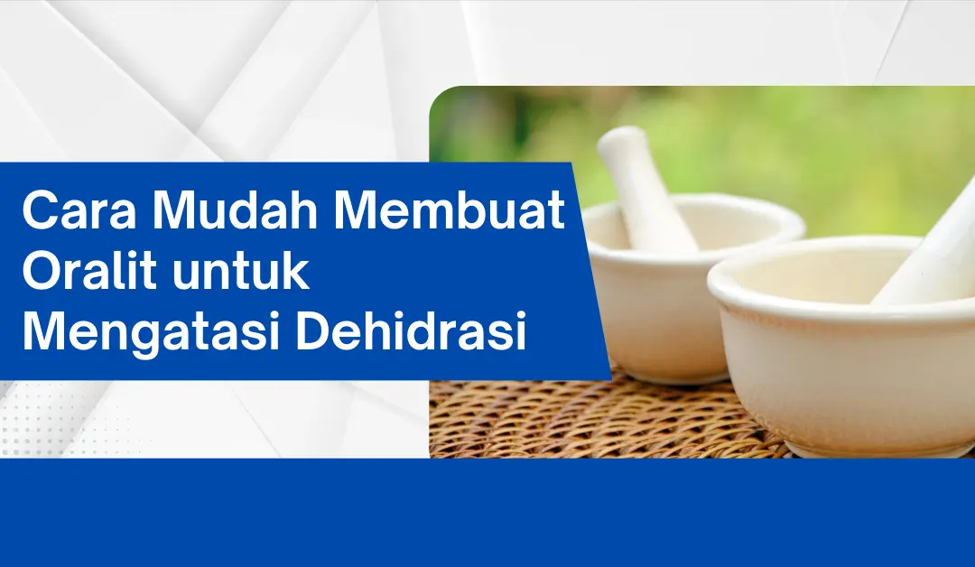 Cara Mudah Membuat Oralit untuk Mengatasi Dehidrasi