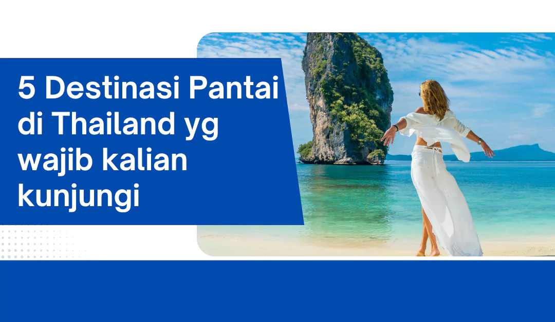 5 Destinasi Pantai di Thailand yg wajib kalian kunjungi