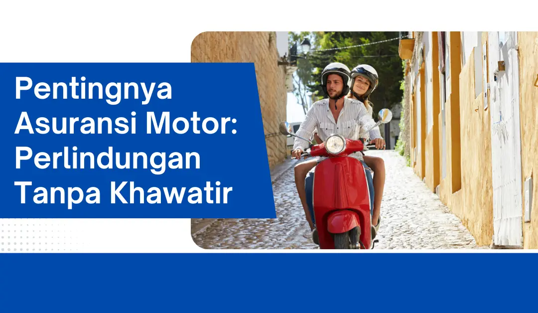 Pentingnya Asuransi Motor: Perlindungan Tanpa Khawatir
