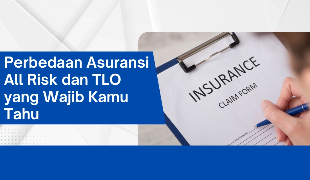 Perbedaan Asuransi All Risk dan TLO yang Wajib Kamu Tahu