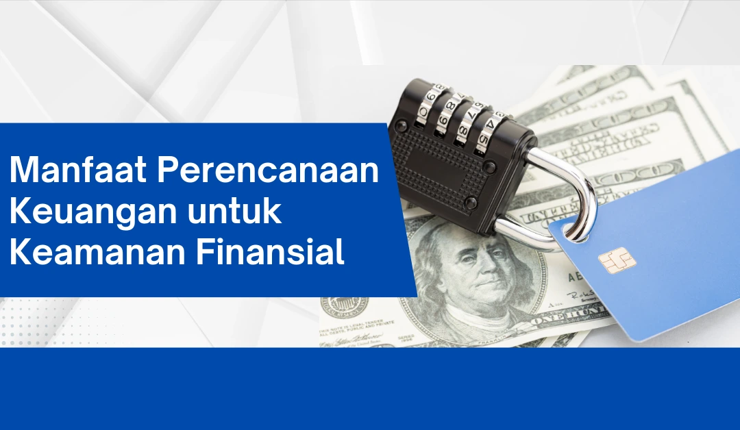 Manfaat Perencanaan Keuangan untuk Keamanan Finansial