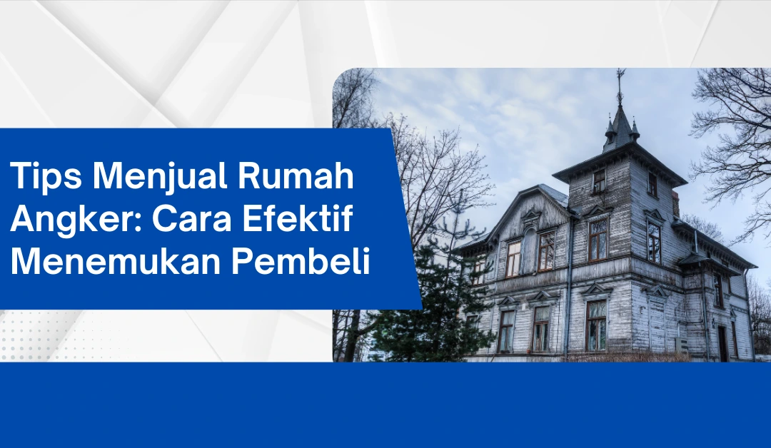 Tips Menjual Rumah Angker: Cara Efektif Menemukan Pembeli